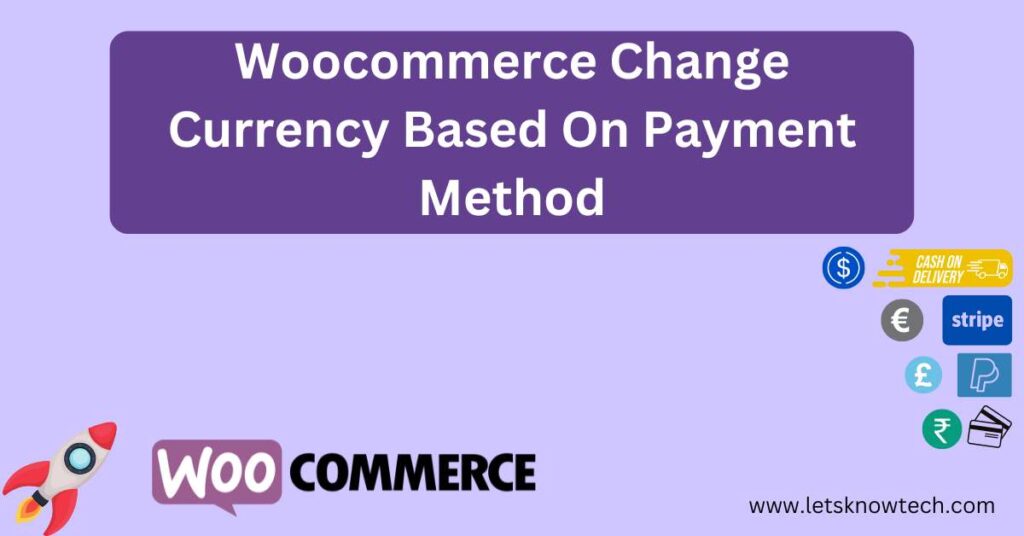 How To Automatically Convert Currency In Woocommerce Based On Payment Method Letsknowtech